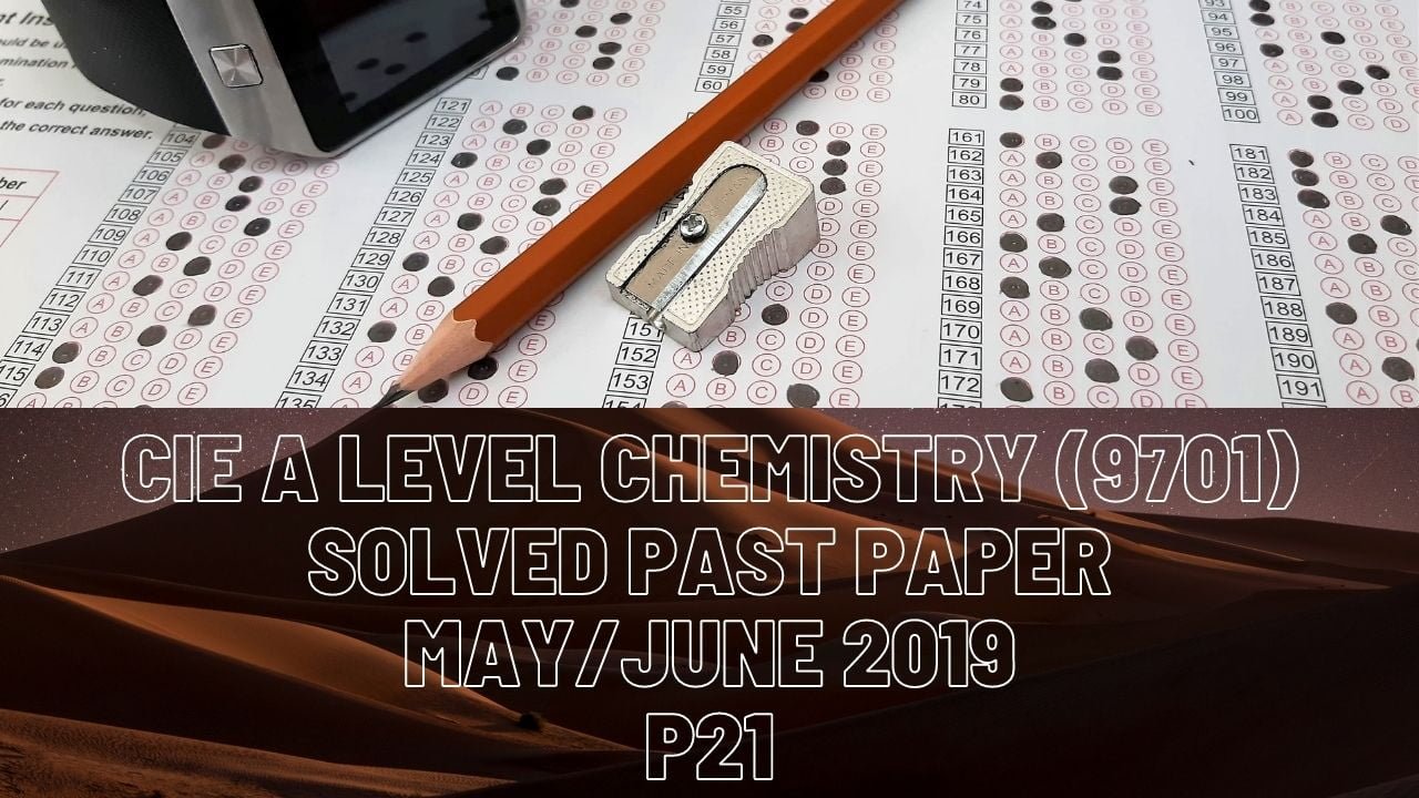 CIE A Level Chemistry (9701) Solved Past Paper May/June 2019 P21 ...